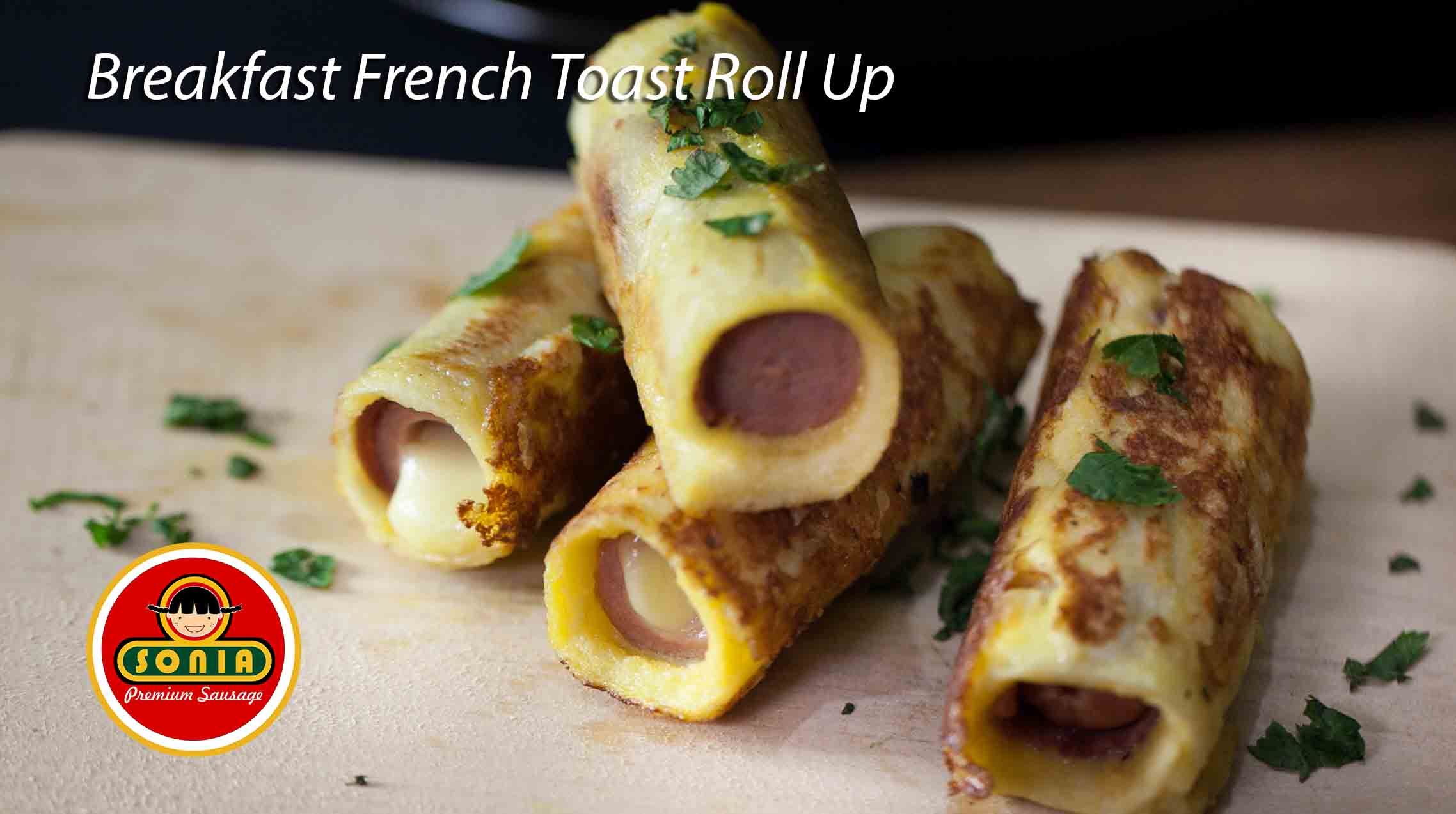 Breakfast French Toast Roll Up | Sonia - Premium Sosis Dunia